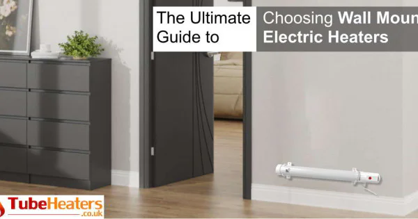 Types of Wall Heaters - How To Choose | TubeHeaters.co.uk
